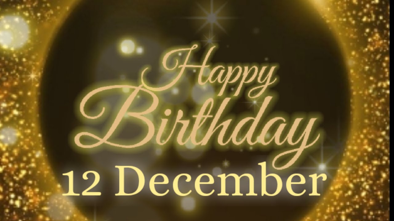 12 December Birthday Wishing Video - YouTube