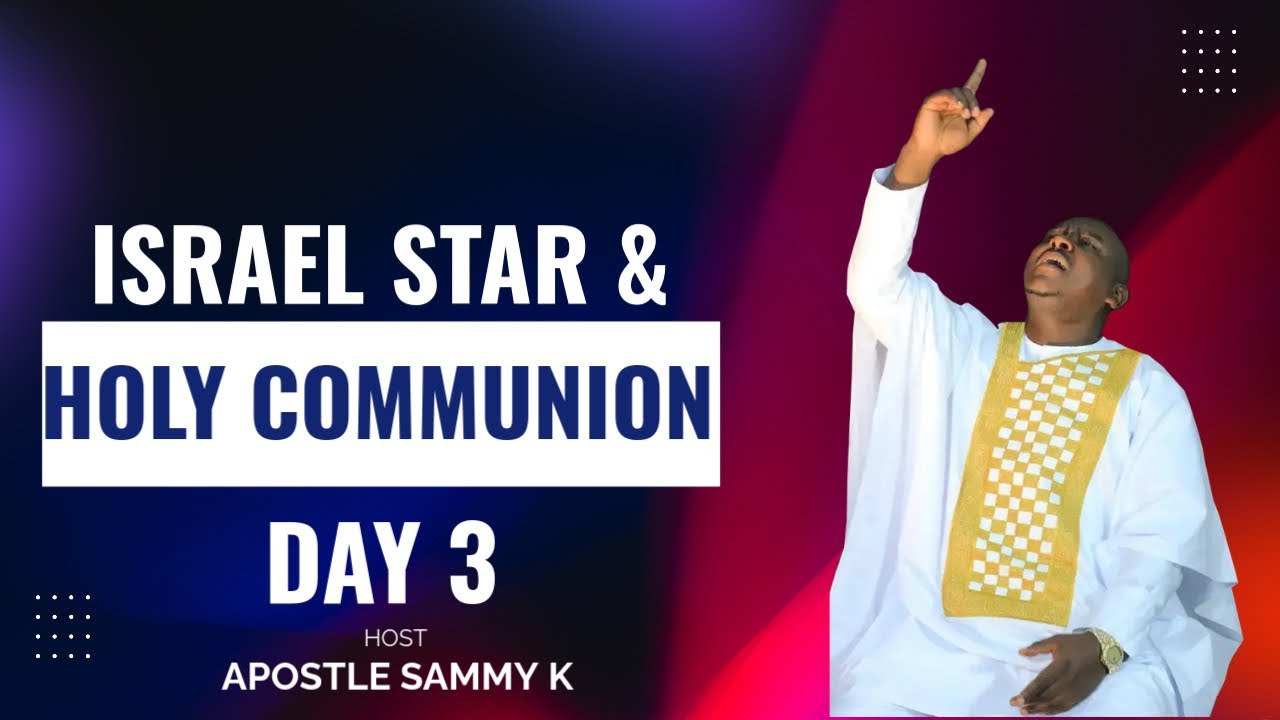 ISRAEL STAR & HOLY COMMUNION DAY3 PART 1 WITH: APOSTLE SAMMY K - YouTube