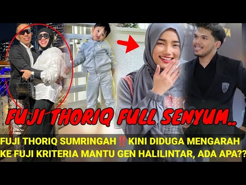 FUJI THORIQ FULL SENYUM‼️KINI DIDUGA MENGARAH KE FUJI KRITERIA MANTU ...