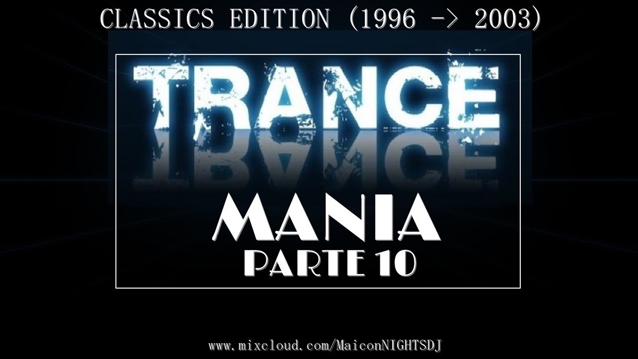 TRANCE MANIA Parte 10 (CLASSICS Edition 1996-2003) (Trance/Progressive ...