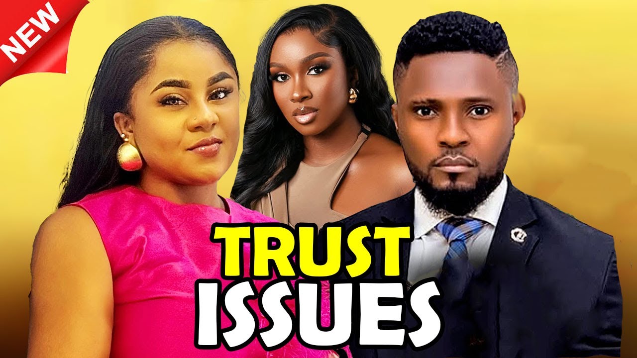 TRUST ISSUES - SONIA UCHE, UJU OKOLI, MAURICE SAM 2025 Latest Nigerian ...