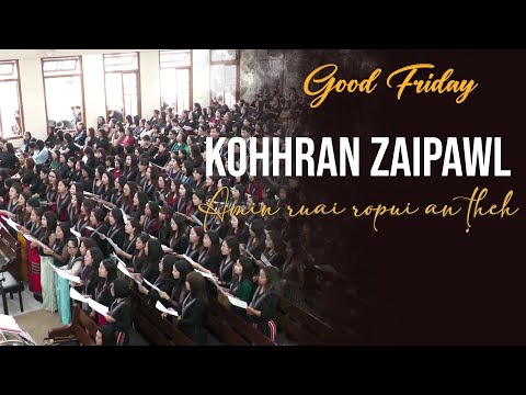 KOHHRAN ZAIPAWL || AMIN RUAI ROPUI AN THEH || GOOD FRIDAY