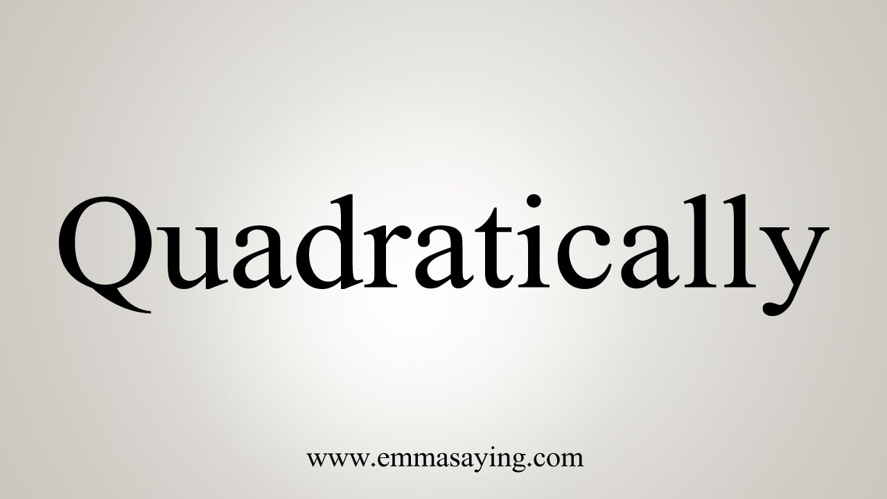 How To Say Quadratically - YouTube