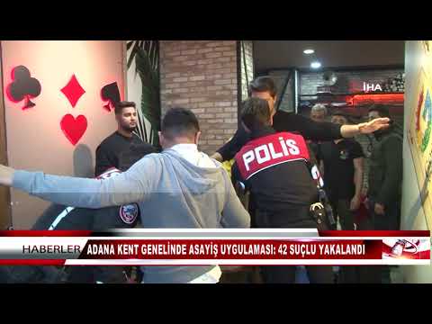 ADANA KENT GENELİNDE ASAYİŞ UYGULAMASI: 42 SUÇLU YAKALANDI