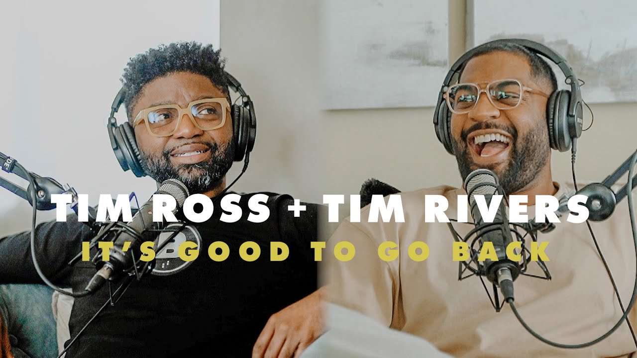 It's GOOD to go BACK | Tim Ross + Tim Rivers - YouTube