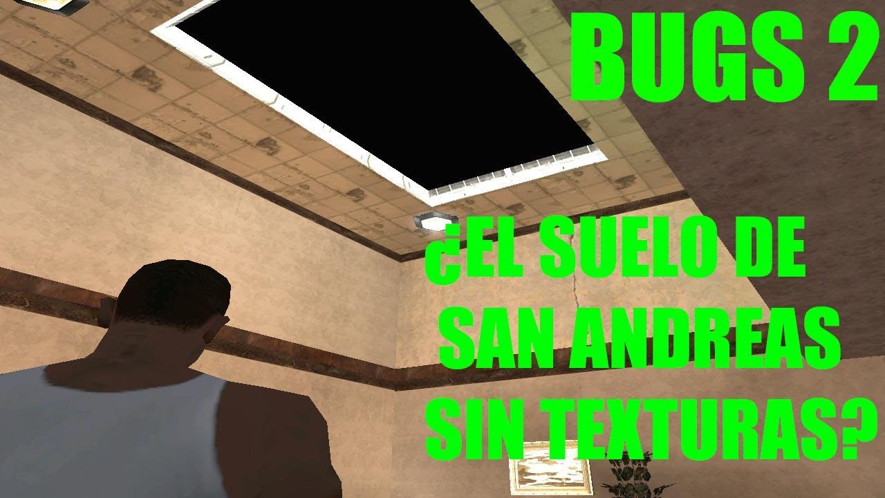 BUGS #2 GTA SAN ANDREAS EL BUG QUE HARA SIN TEXTURAS EL SUELO DE LOS ...