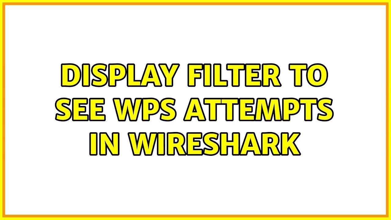 Display filter to see WPS attempts in WireShark (2 Solutions!!) - YouTube