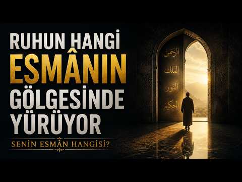 Ruhun Hangi Esmânın Gölgesinde Yürüyor | Senin Esmân Hangisi