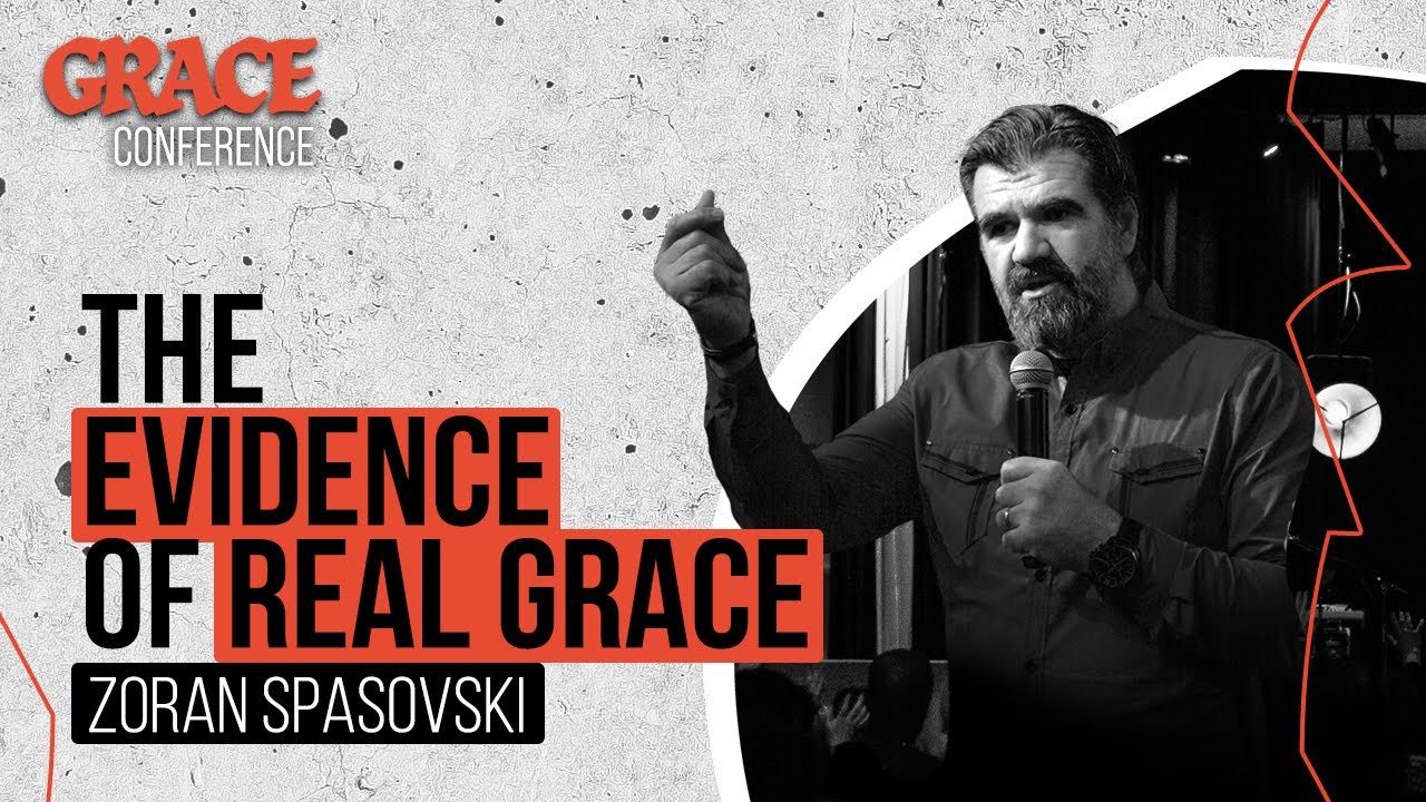 The Evidence of Real Grace - Zoran Spasovski - Grace Conference - YouTube