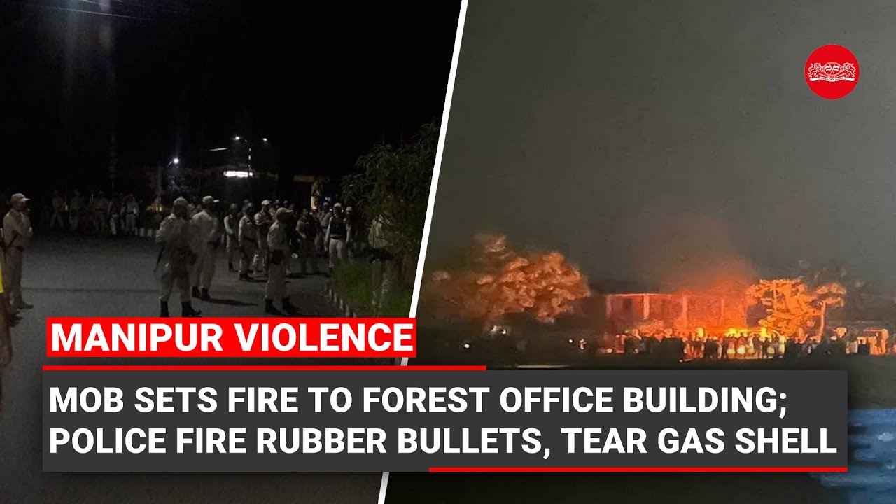 Manipur violence: Mob sets fire to forest office building; police fire ...