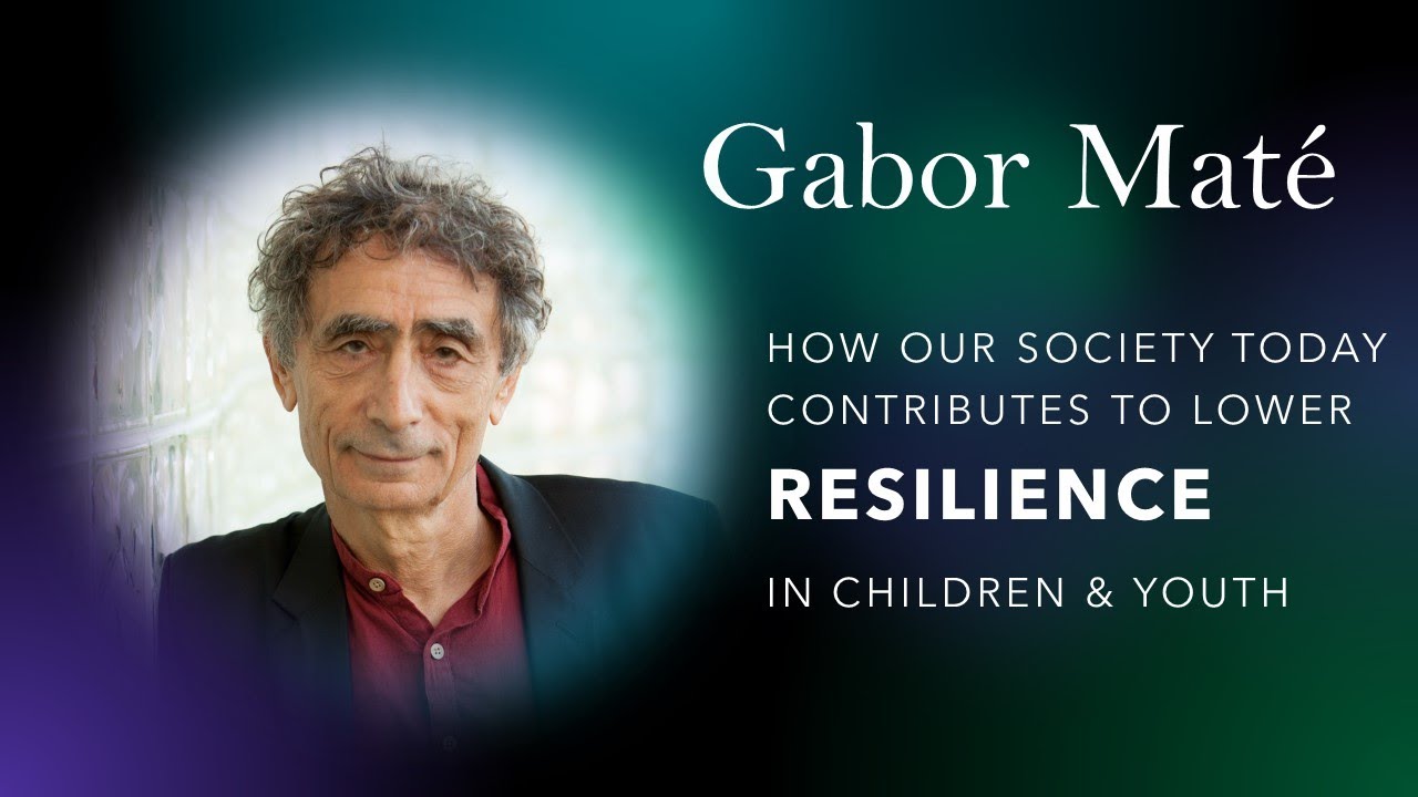 Dr. Gabor Maté | How Attachment fosters Resilience in Children & Youth ...