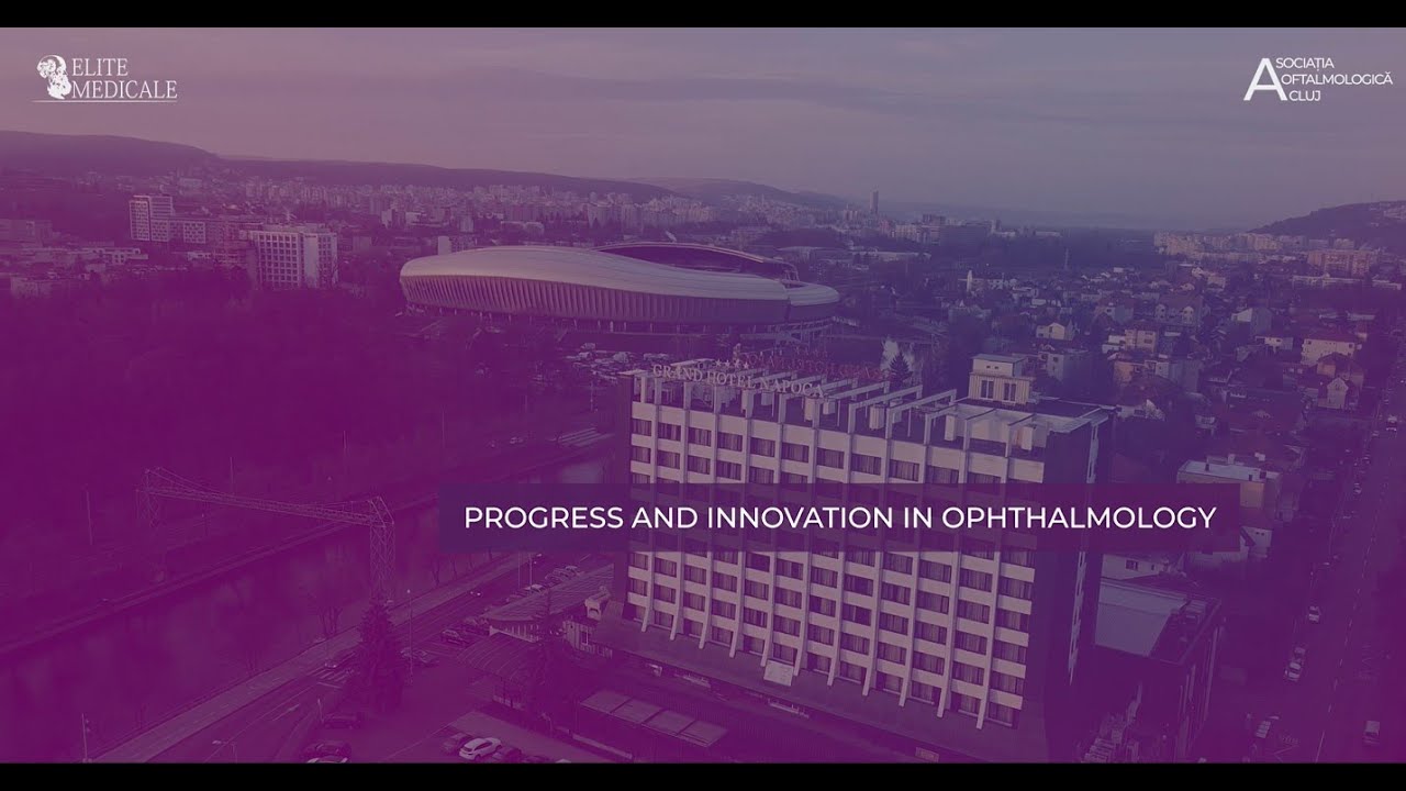 Forumul „Progrese și Inovații în Oftalmologie” - Decembrie, 2024 - Cluj ...