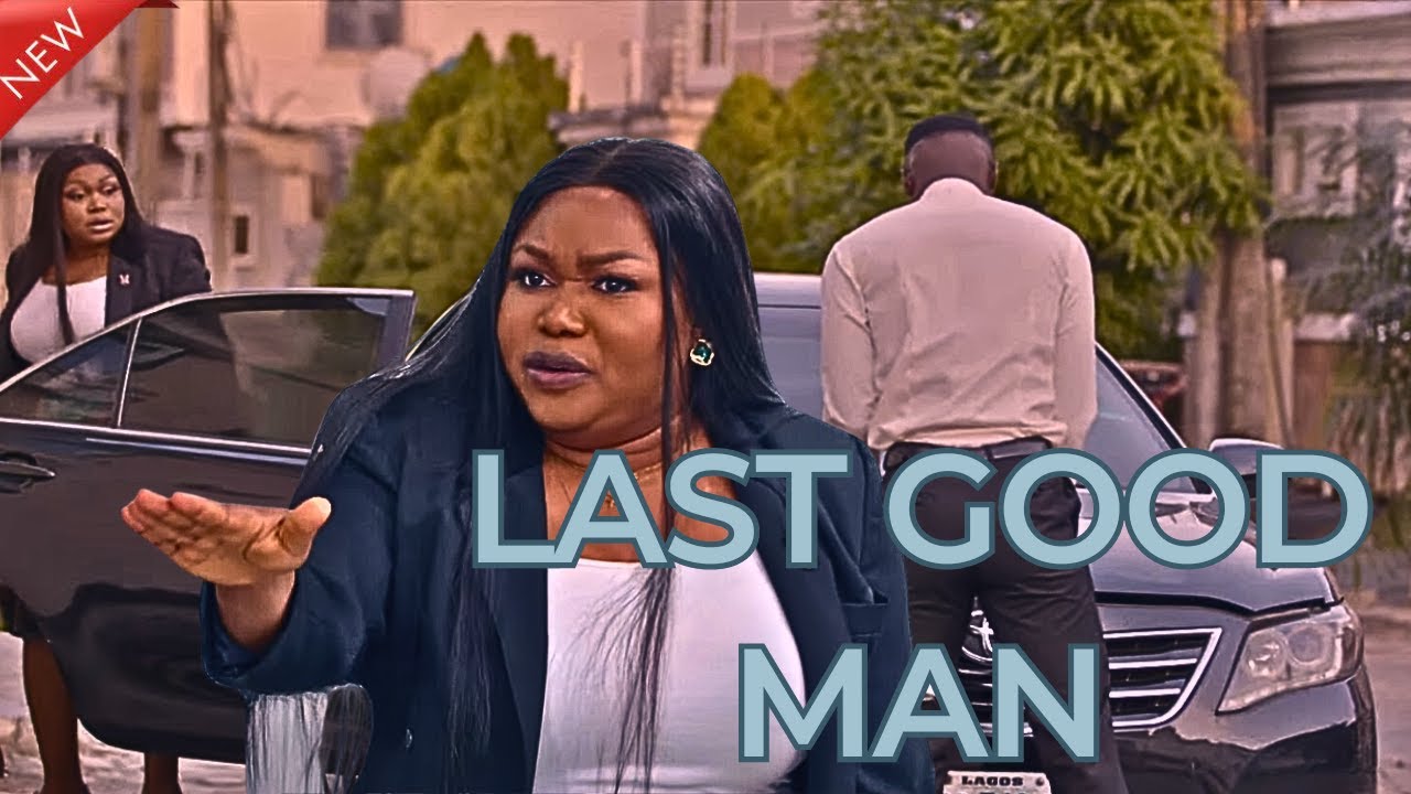 LAST GOOD MAN- NONSO BASSEY RUTH KADIRI CHARLES BORN - YouTube