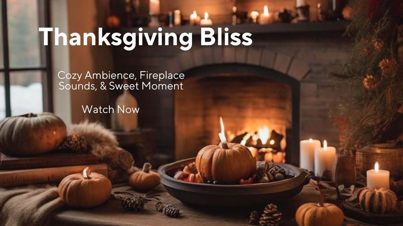 Thanksgiving Bliss: Cozy Ambience, Fireplace Sounds, & Sweet Moments 🍁🔥 ...