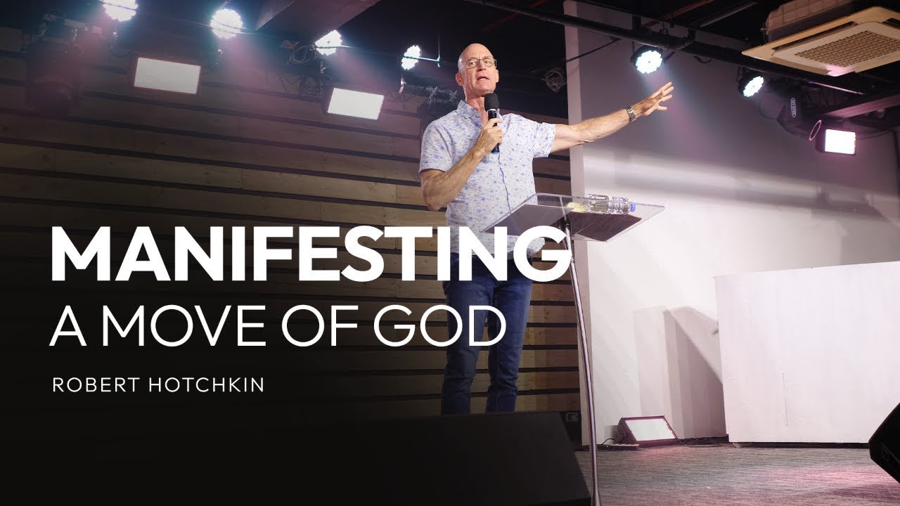 Manifesting a Move of God | Robert Hotchkin - YouTube