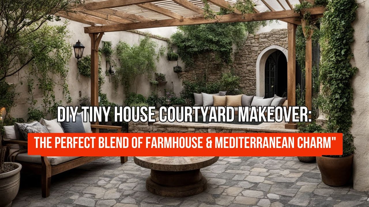 DIY Tiny House Courtyard Makeover: The Perfect Blend of Farmhouse ...