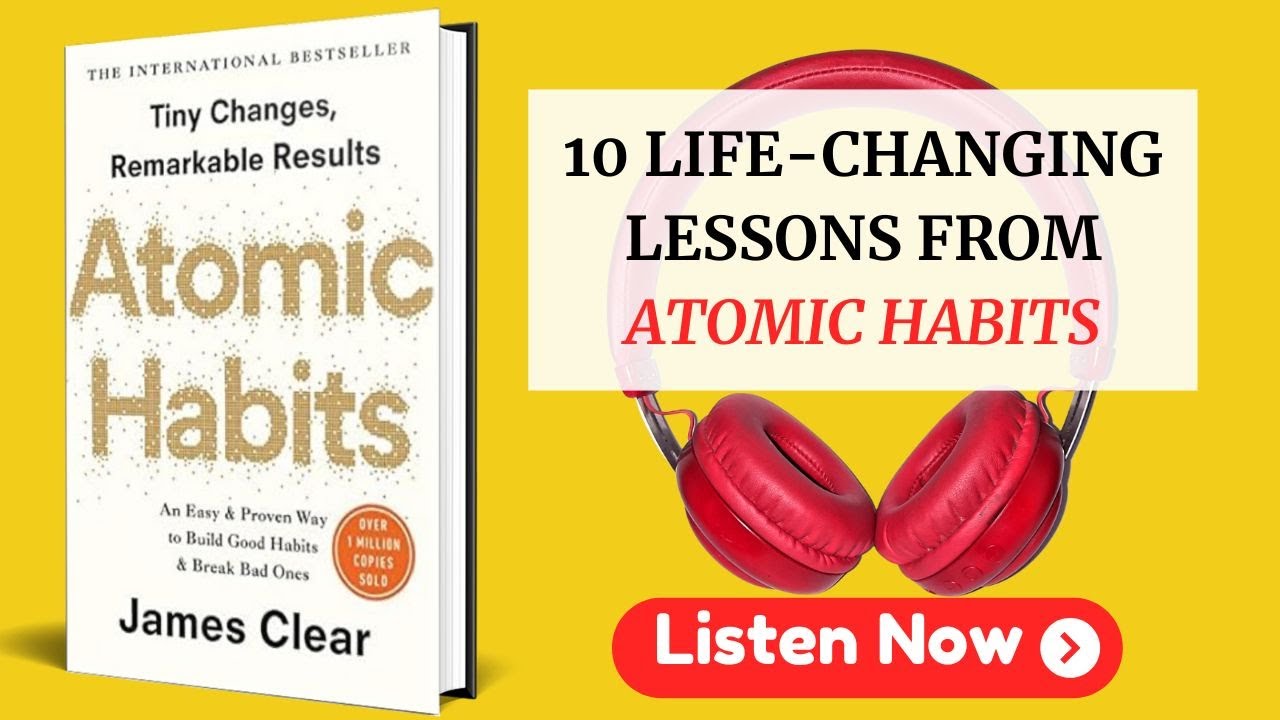 10 Life-Changing Lessons from Atomic Habits by James Clear | Detailed ...