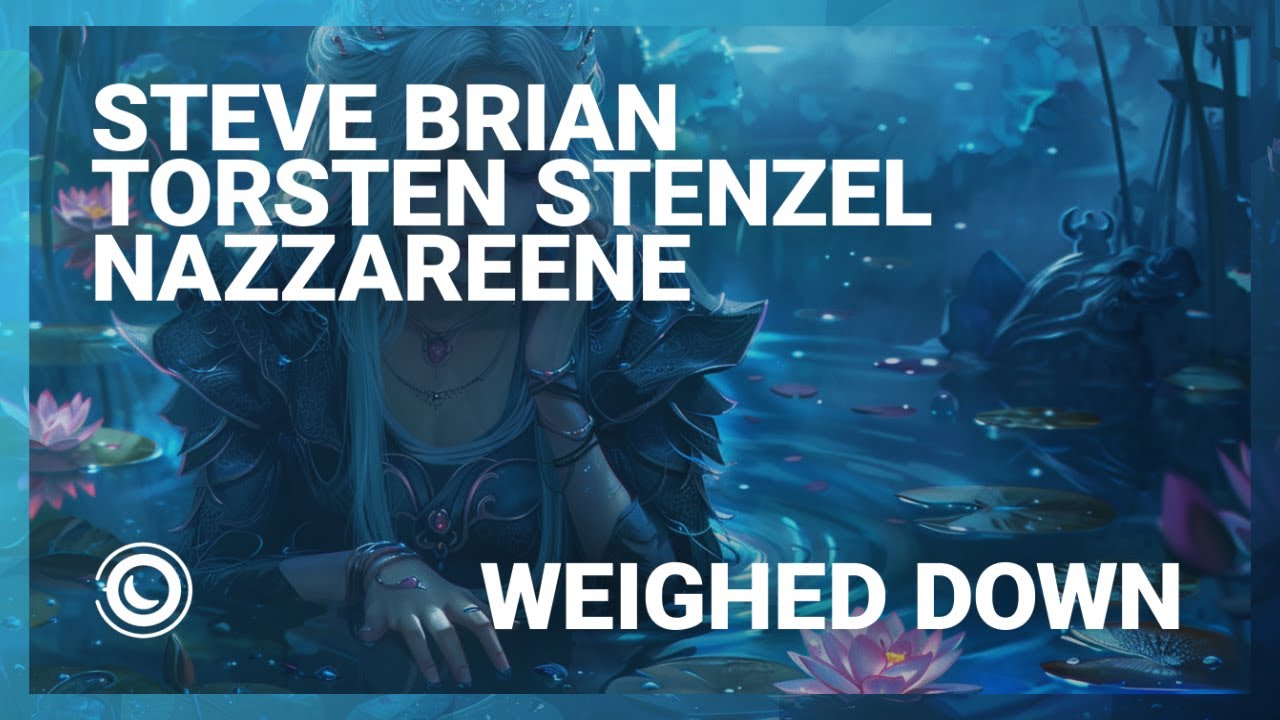 Steve Brian, Torsten Stenzel & Nazzareene - Weighed Down (Extended Mix ...