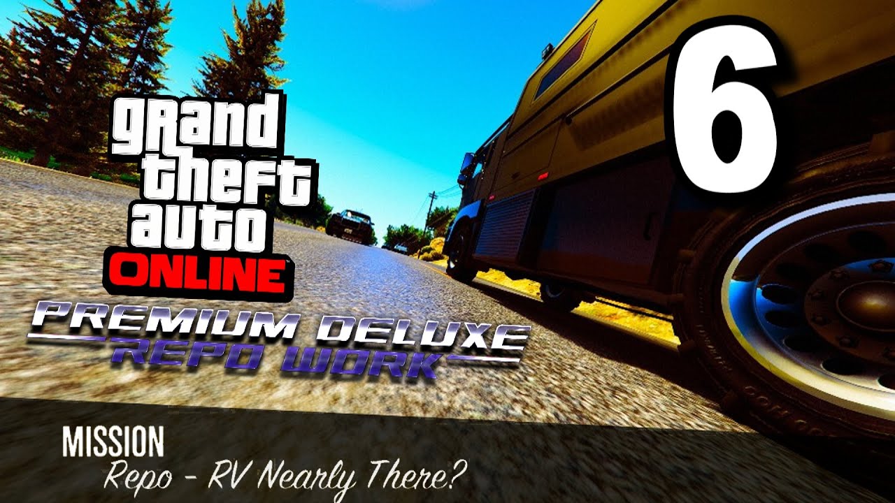 [GTA Online] - Premium Deluxe Repo Work, Part 6 - RV Nearly There ...