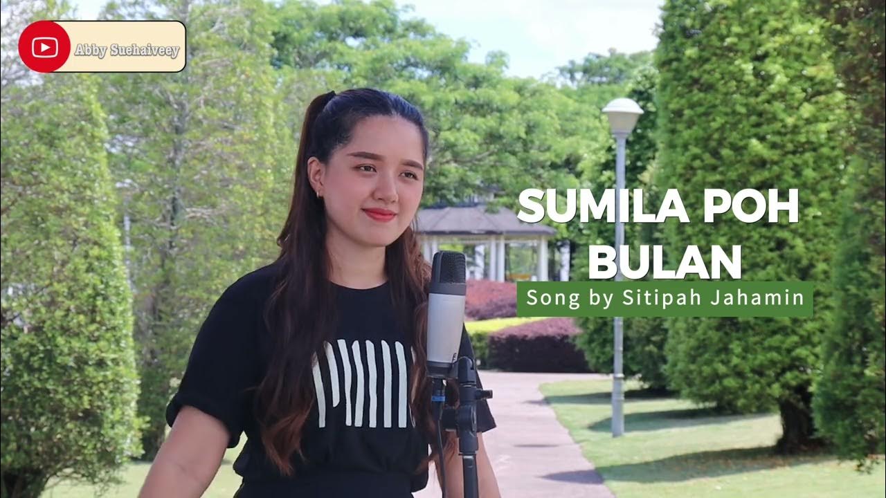 SUMILA POH BULAN (@sitipahjahamin ) - ABBY SUEHAIVEEY COVER VERSION - YouTube