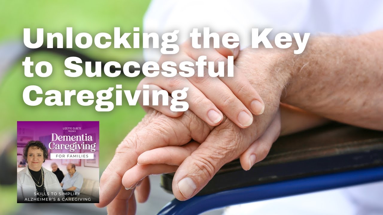 Unlocking the Key to Successful Caregiving - YouTube