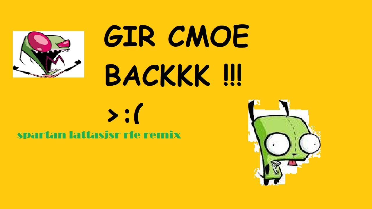 [Invader Zim] "GIR, COME BACK!" - Sparta Lattajsrs RFE Remix - YouTube