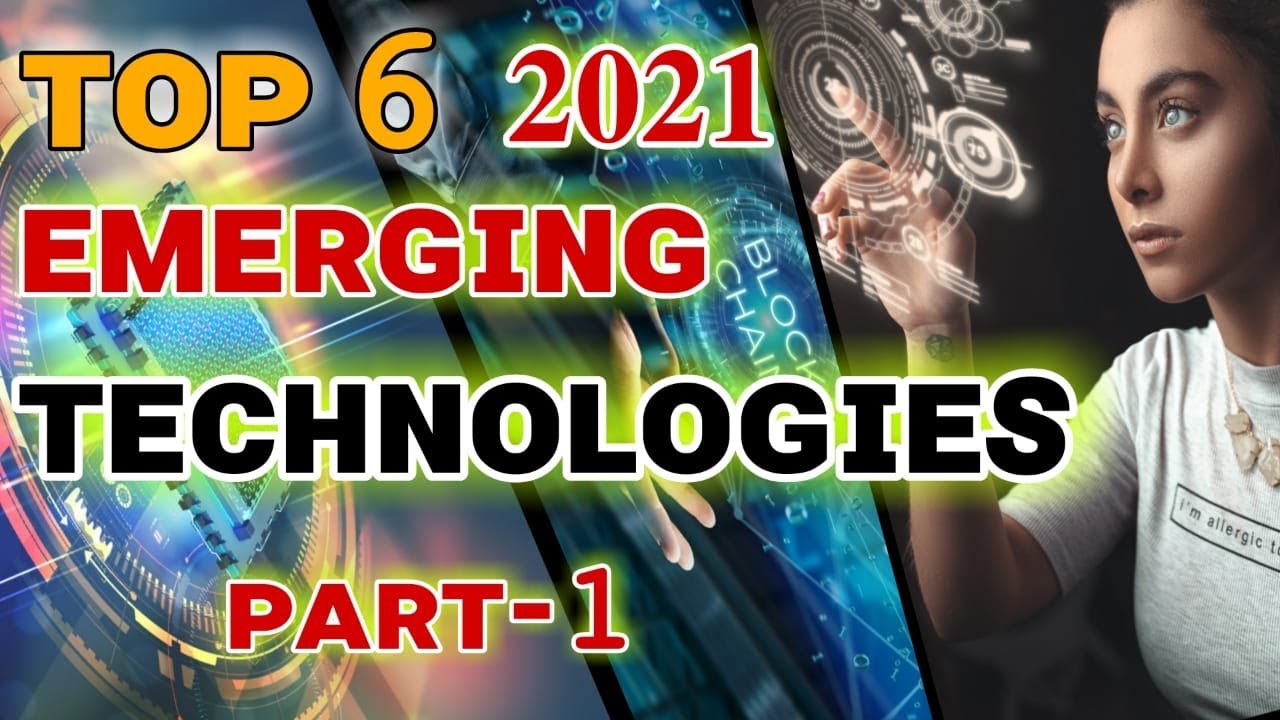 Emerging technologies 2021 | top 6 Emerging technologies | Part 1 - YouTube