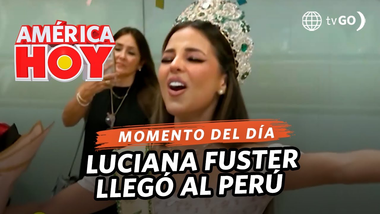 América Hoy: Luciana Fuster regresó al Perú y fue recibida a lo grande ...