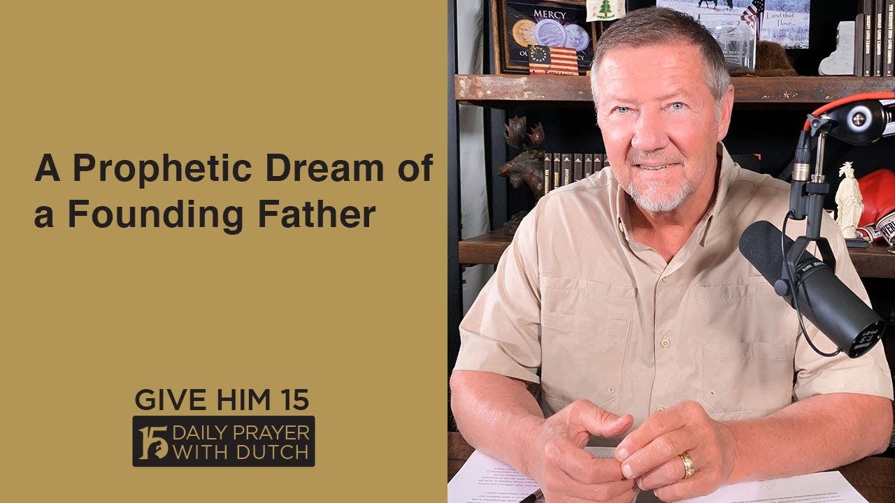 A Prophetic Dream of a Founding Father | Give Him 15: Daily Prayer with ...