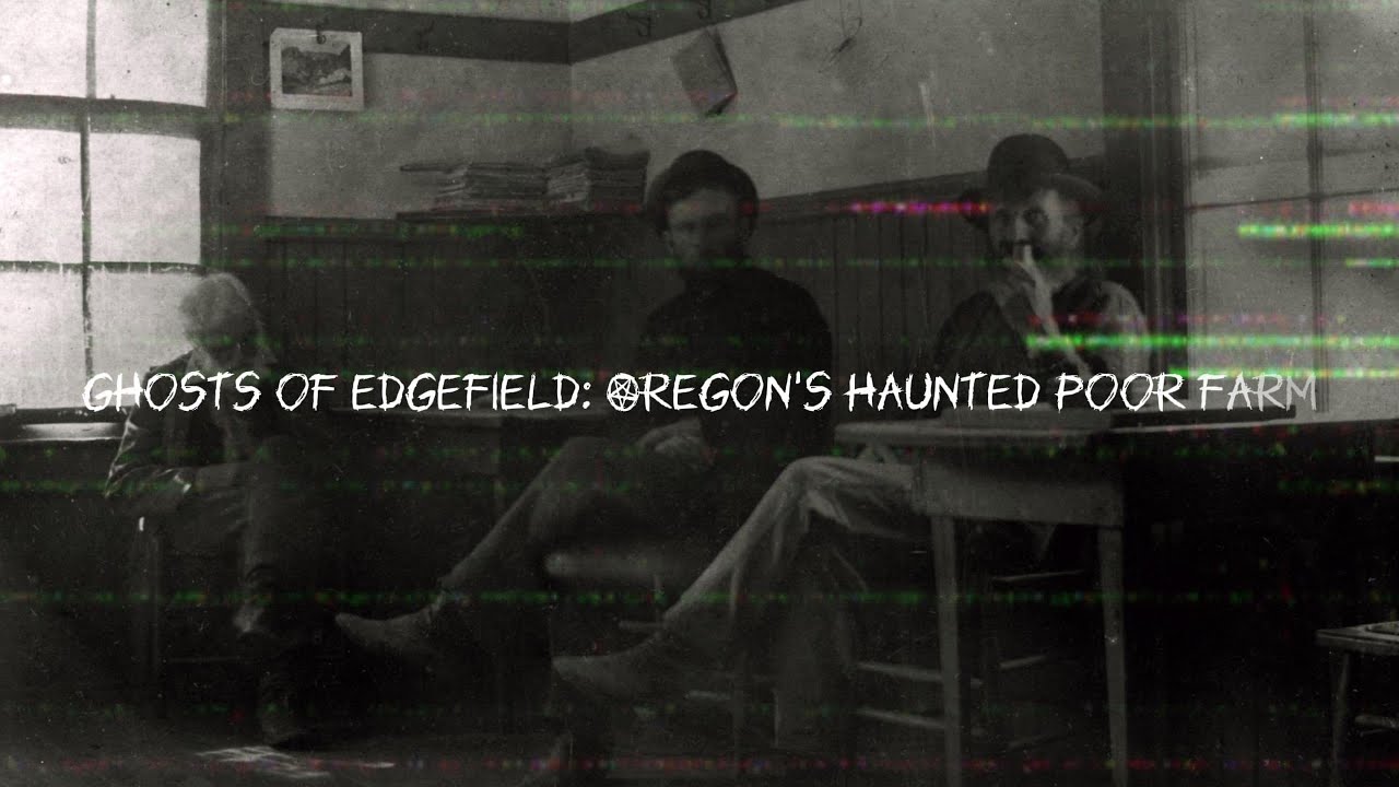 Ghosts Of Edgefield - Oregon's Haunted Poor Farm - YouTube