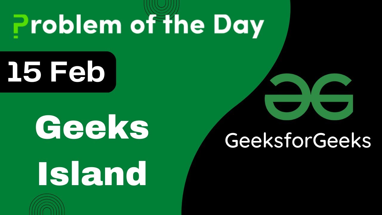 15 Feb Geeks Island C Complete Explanation Gfg Problem Of The Day Potd Youtube