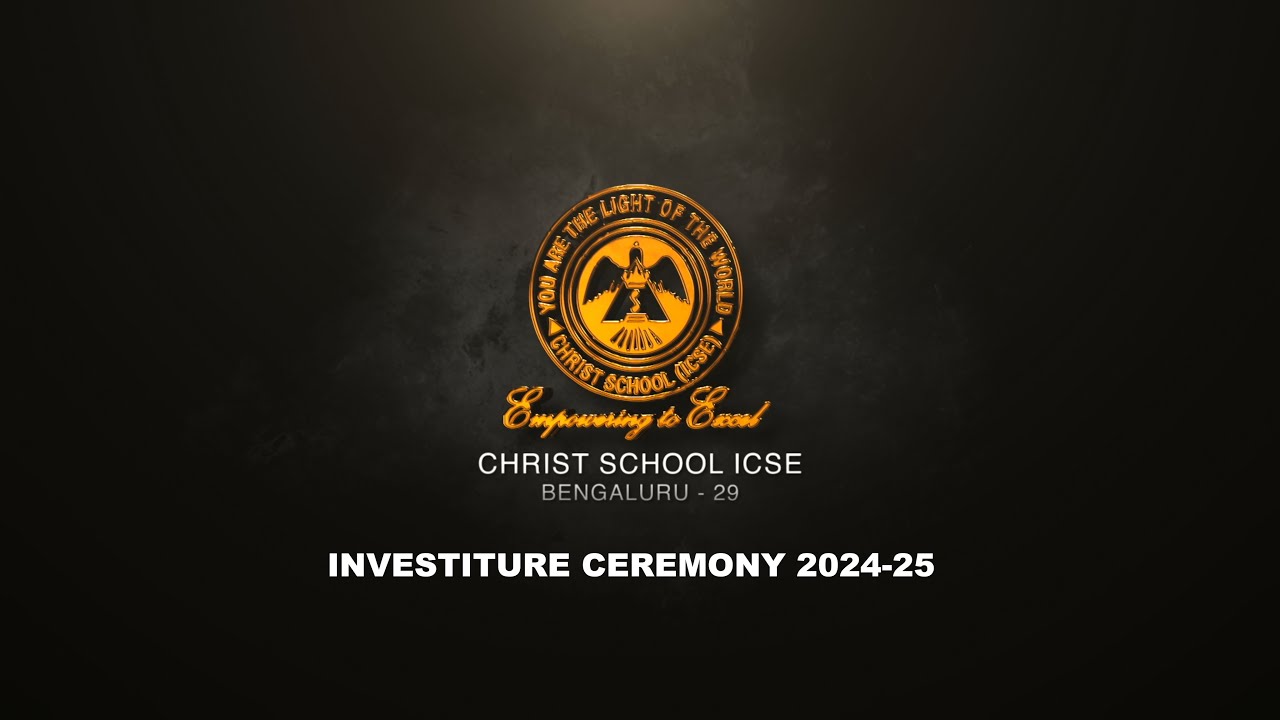 INVESTITURE CEREMONY 2024-25 | CHRIST SCHOOL ICSE | BENGALURU - 29 ...