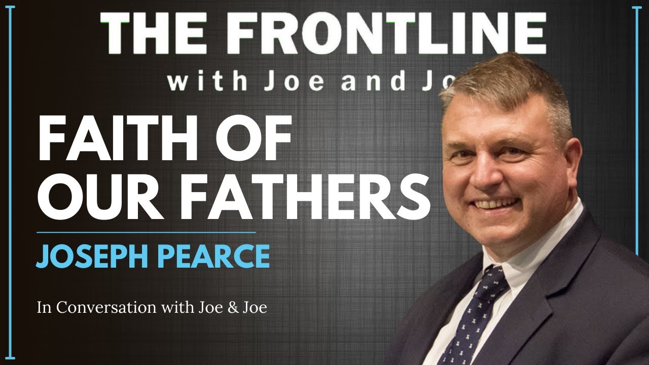 Faith of Our Fathers - Joseph Pearce | The Frontline with Joe & Joe ...