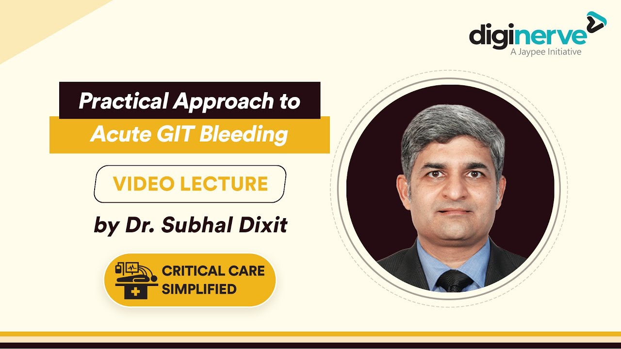 Lecture on "Practical Approach to Acute GIT Bleeding" by Dr. Subhal Dixit - Critical Care ...