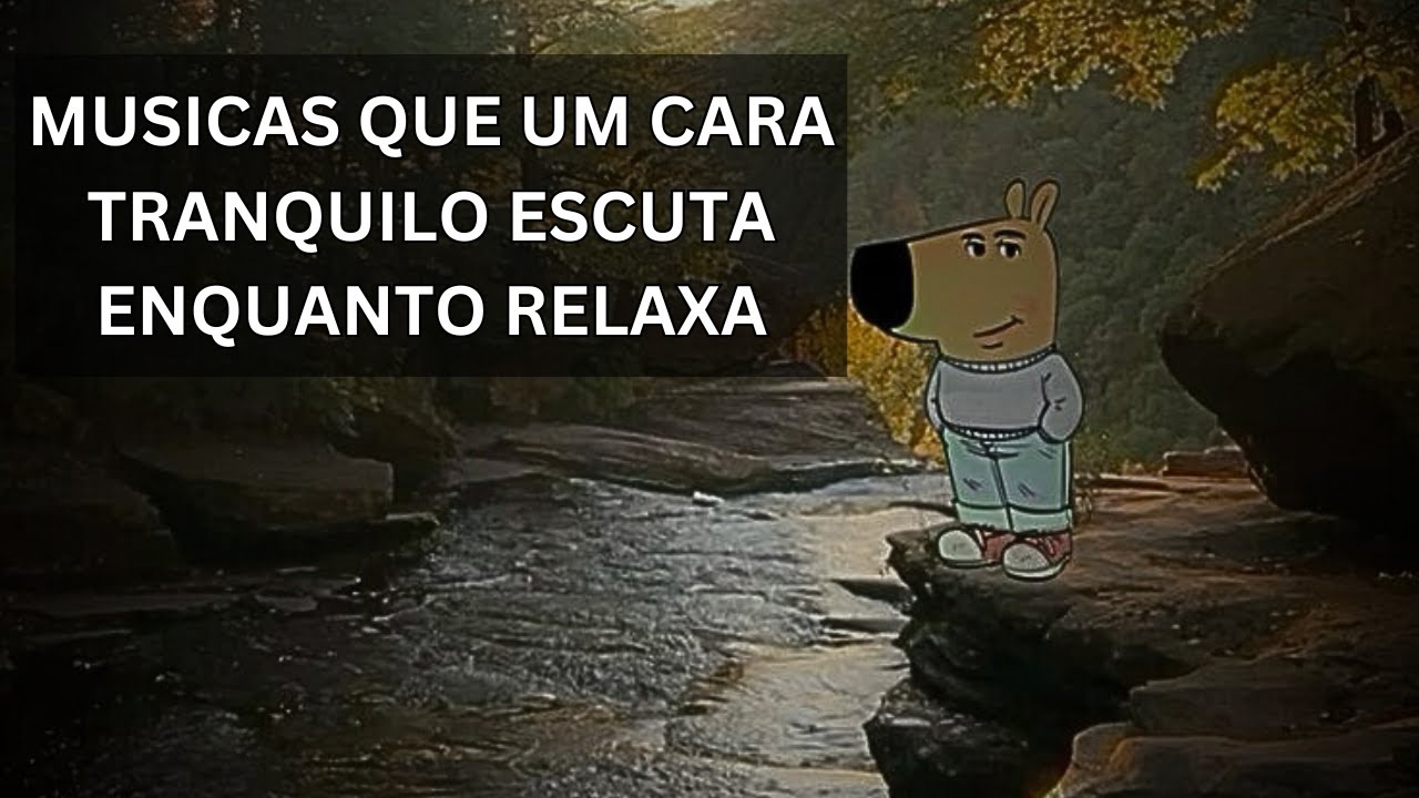 Musicas que um cara tranquilo escuta enquanto relaxa - Sou apenas um cara tranquilo - YouTube