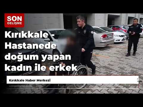 Kırıkkale - Hastanede doğum yapan kadın ile erkek arkadaşına bıçaklı saldırıda 3 kardeş adliyeye ...