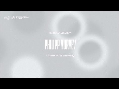 THE WHALER BOY – Q&A with Philipp Yuryev  | RIGA IFF 2021