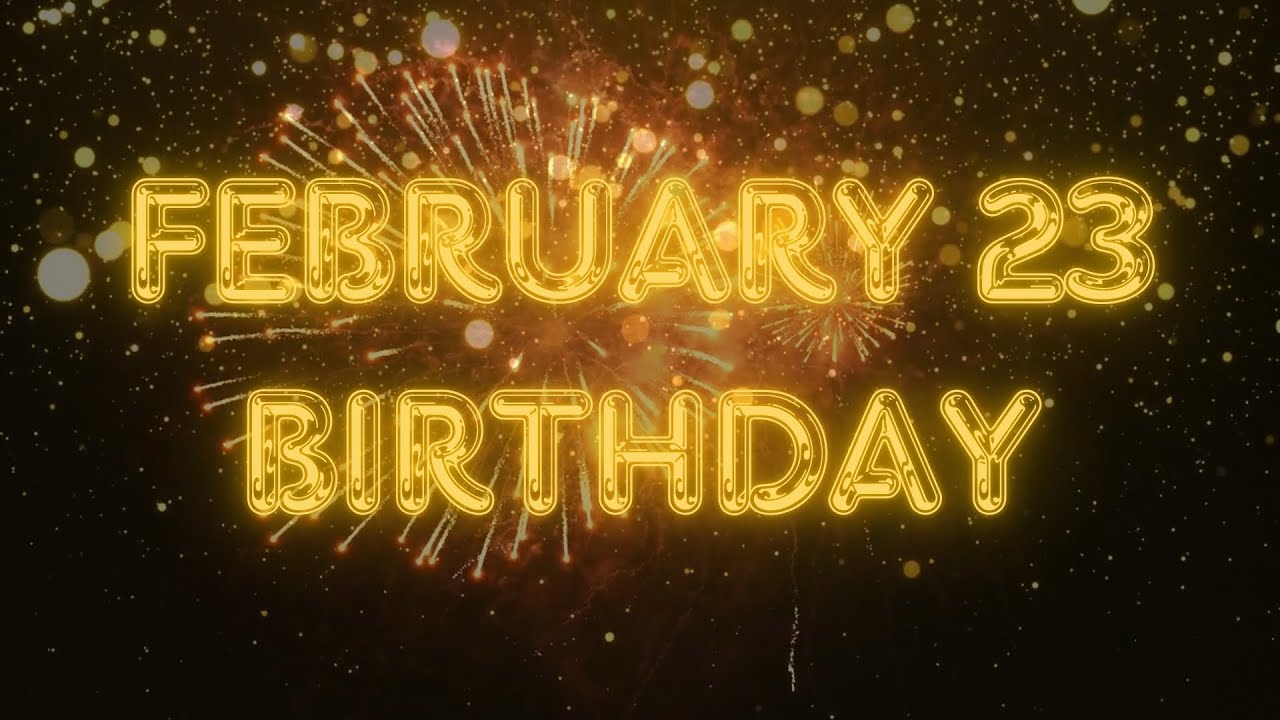 February 23 Birthday Song & Countdown! Happy Birthday To You For ...