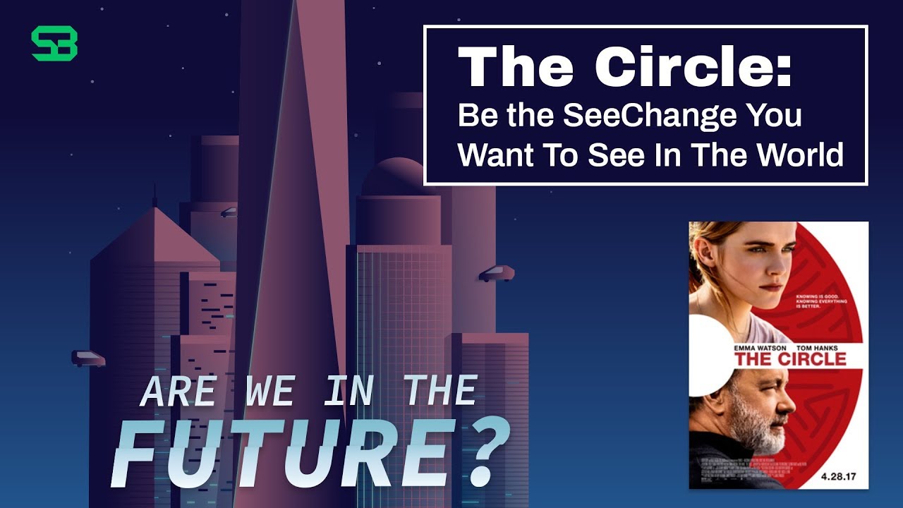 The Circle: Be the SeeChange You Want To See In The World - YouTube