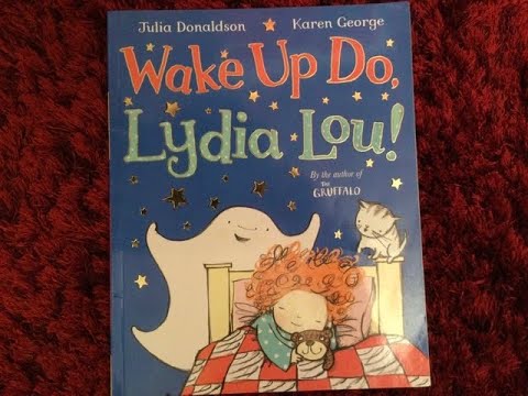 Wake Up Do, Lydia Lou! By Julia Donaldson and Karen George - YouTube