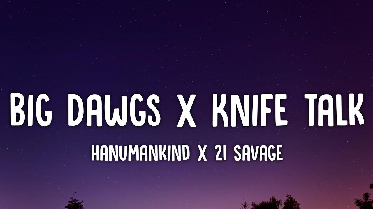 Hanumankind x 21 Savage - Big Dawgs x Knife Talk (Lyrics) [Tiktok Remix] [mad by purple drip boy ...
