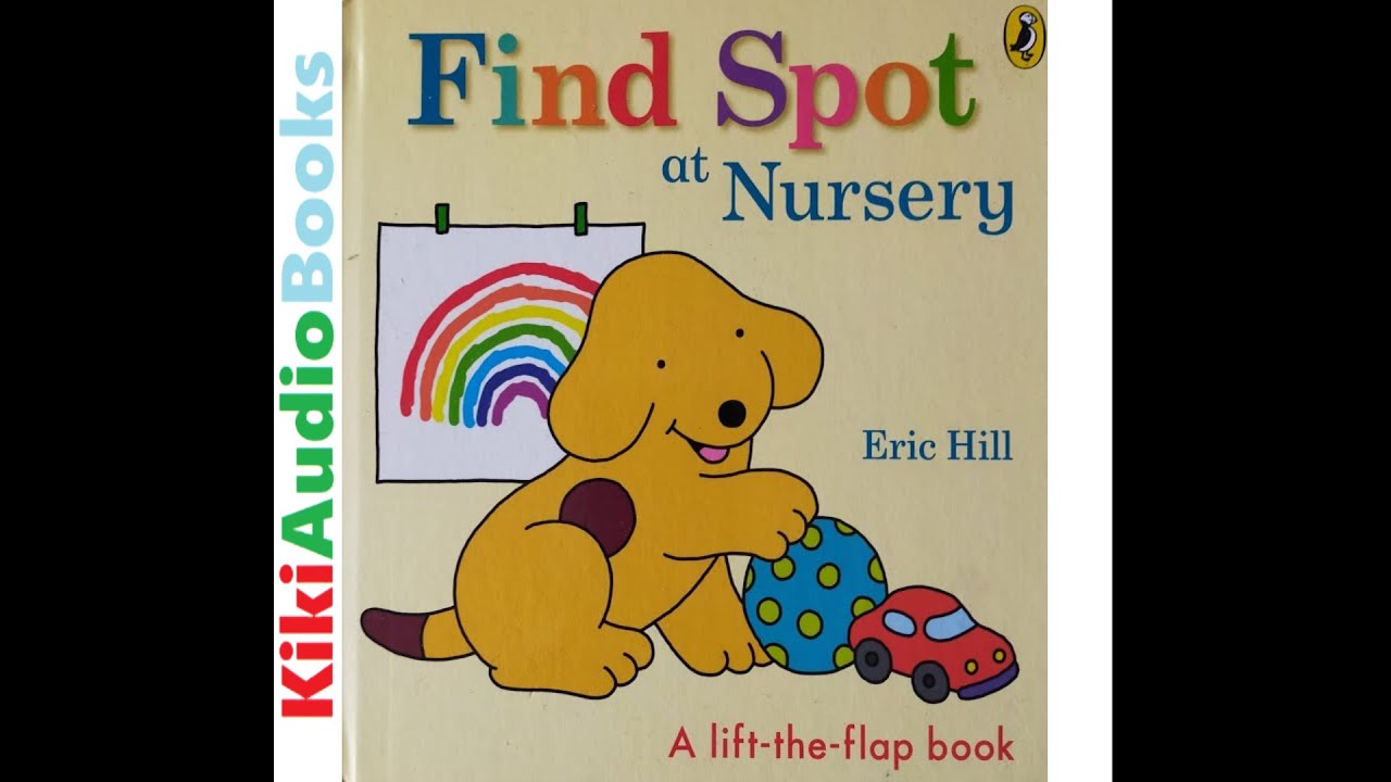 SPOT | Find Spot at Nursery by Eric Hill | Kids Books Read Aloud by ...