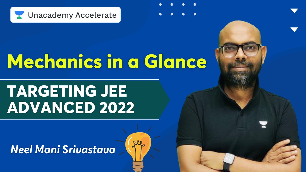 Mechanics in a Glance targeting JEE Advanced 2022 | Neel Mani ...