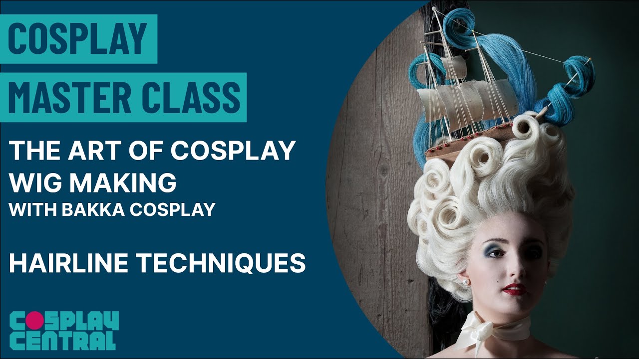 Cosplay Master Class | The Art of Cosplay Wig Making - Hairline ...