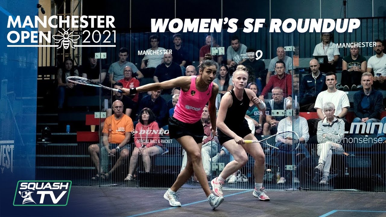 Squash: Manchester Open 2021 - Women's SF Roundup - YouTube