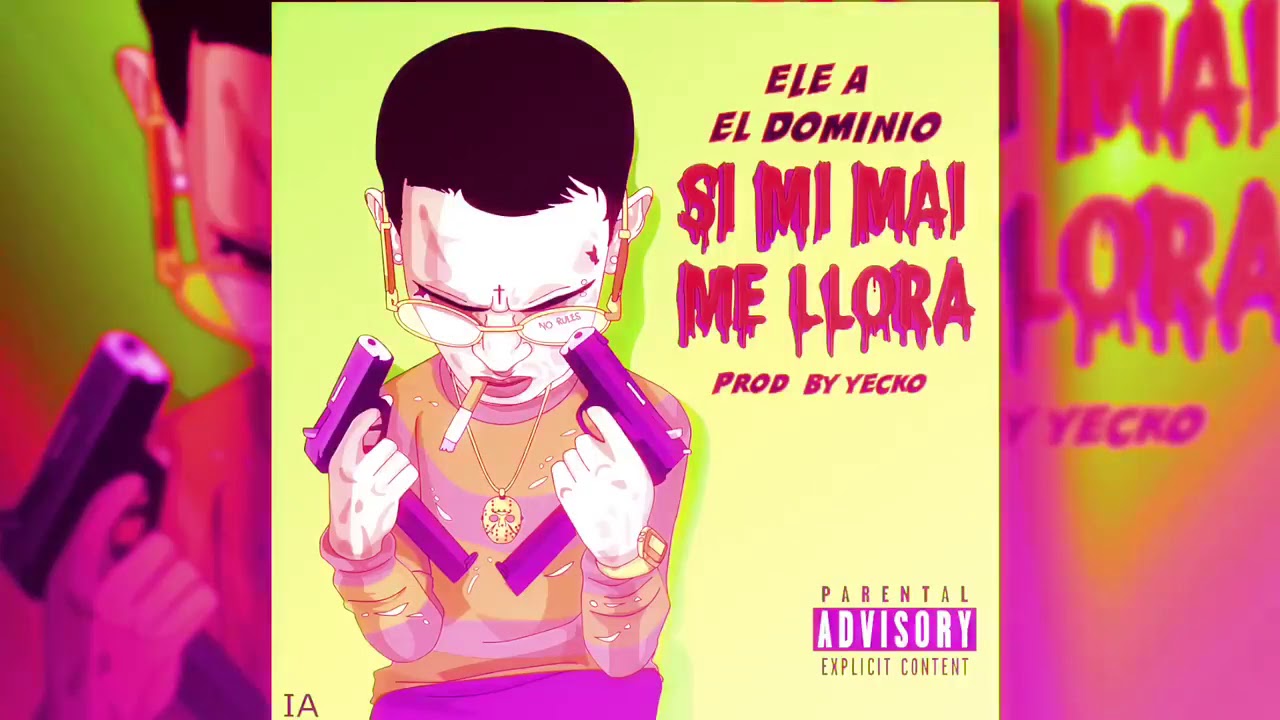 Ele A El Dominio Si Mi Mai Me Llora Audio Oficial - YouTube Music