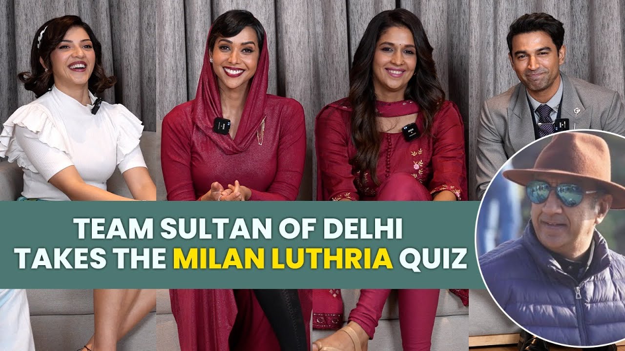 Sultan Of Delhi Cast Takes The Milan Luthria Quiz | Anupriya Goenka ...