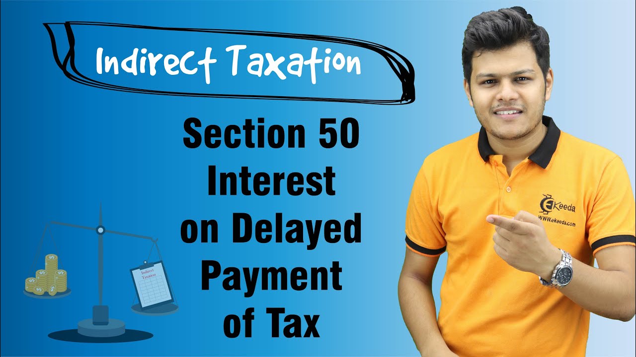 Section 50 Interest on Delayed Payment of Tax - Payment of Tax ...