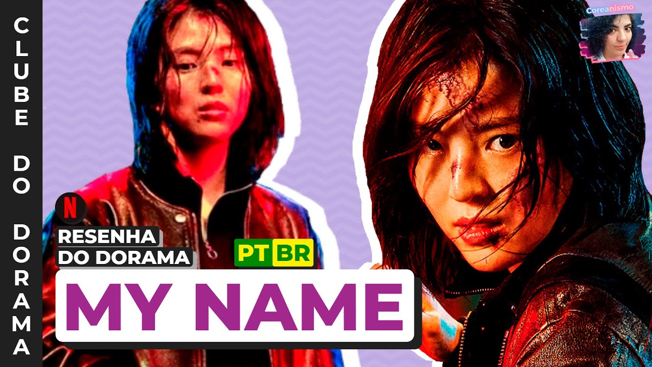 MY NAME • DRAMA COREANO SUCESSO NA NETFLIX! - RESENHA CLUBE DO DORAMA ...