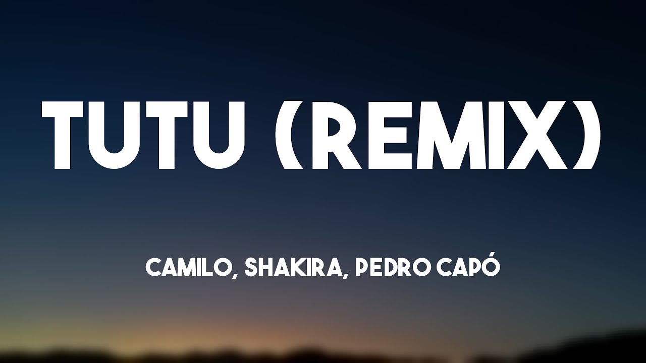 Tutu - Camilo, Shakira, Pedro Capó (Lyrics) ⛰ - YouTube
